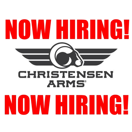 CHRISTENSEN ARMS NOW HIRING!! MULTIPLE POSITIONS!!!